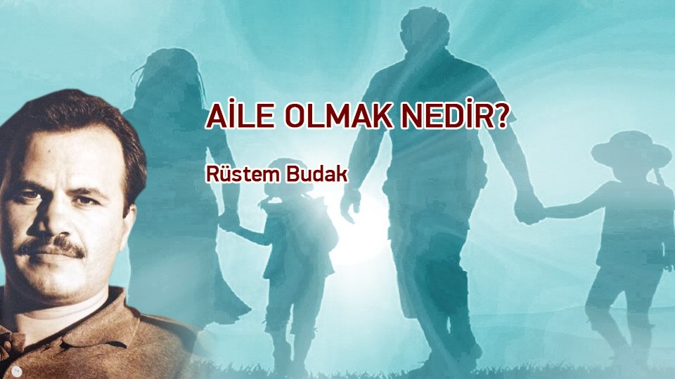 RÜSTEM BUDAK / AİLE OLMAK NEDİR?