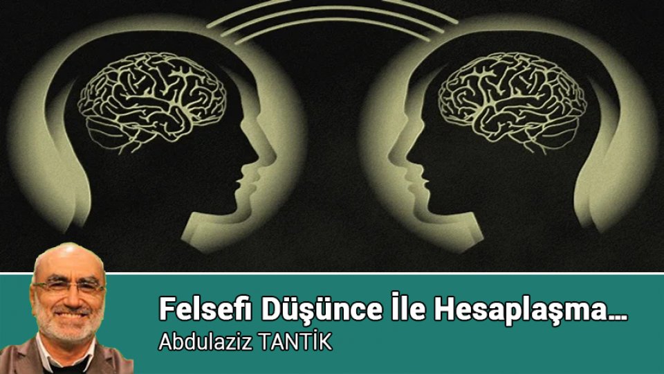 ABDULAZİZ TANTİK / Felsefi Düşünce İle Hesaplaşma…
