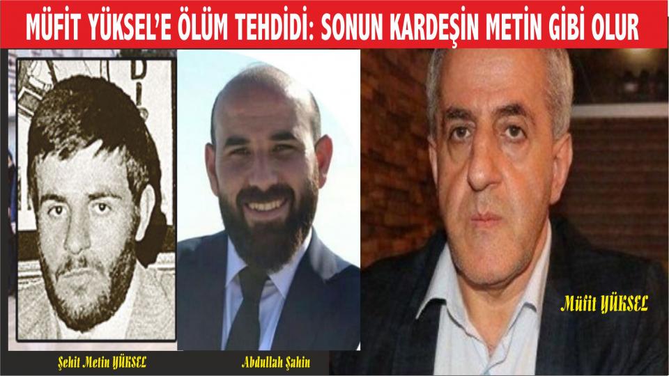Müfit Yüksel'e ölüm tehdidi! Sonun kardeşin Metin Yüksel gibi olur
