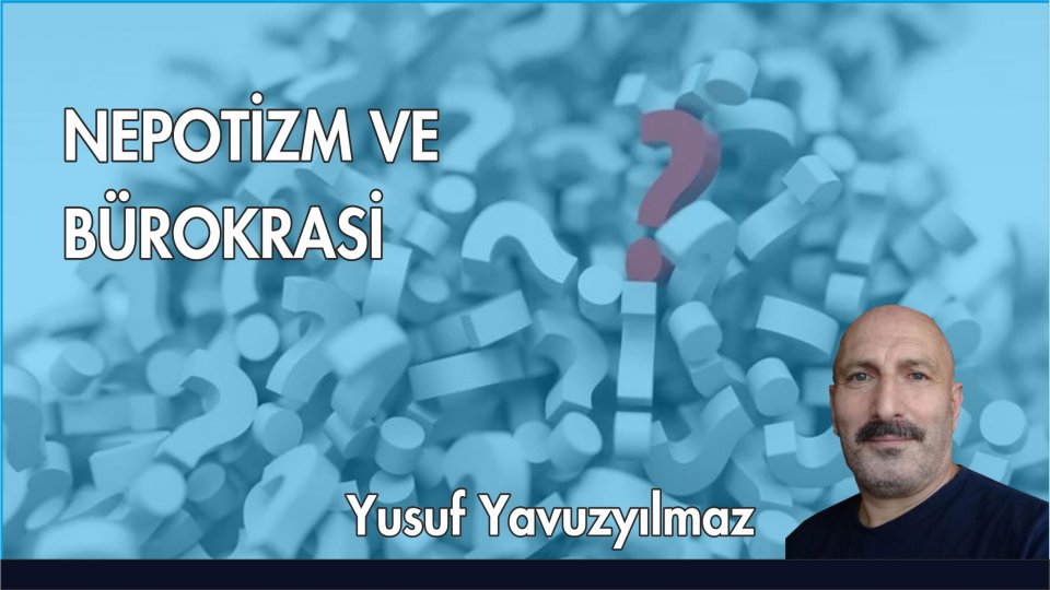 YUSUF YAVUZYILMAZ / NEPOTİZM VE BÜROKRASİ